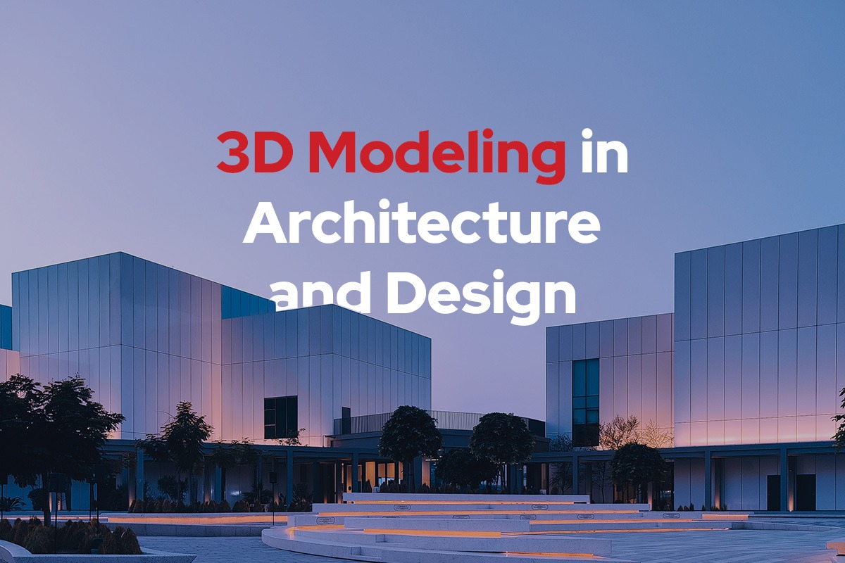 The Advancement of 3D Modeling in Architecture and Design